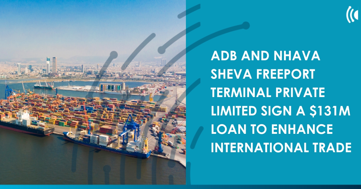 ADB and Nhava Sheva Freeport Terminal Private Limited sign a $131m loan ...