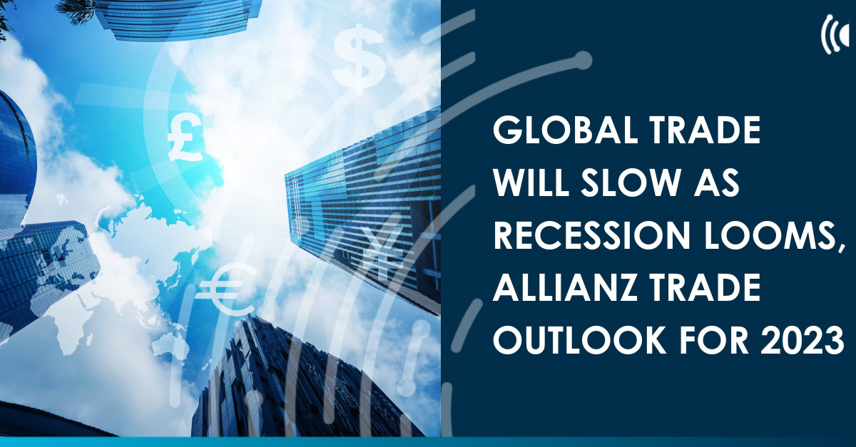 Global trade will slow as recession looms, Allianz Trade outlook for ...