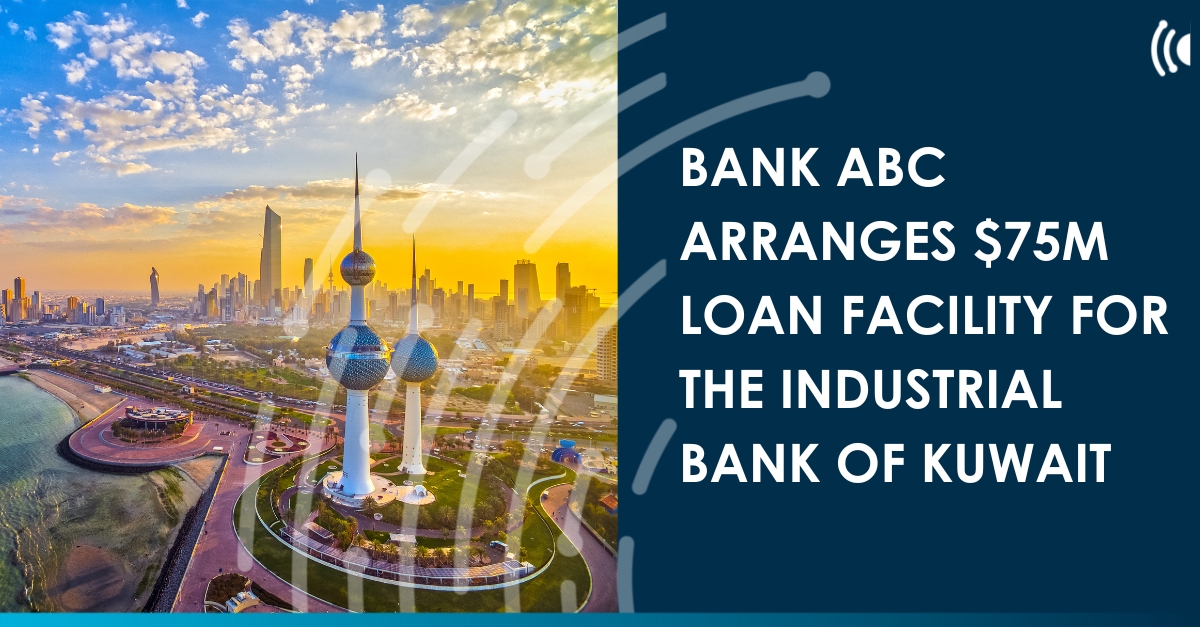 Bank ABC arranges $75m loan facility for the Industrial Bank of Kuwait ...