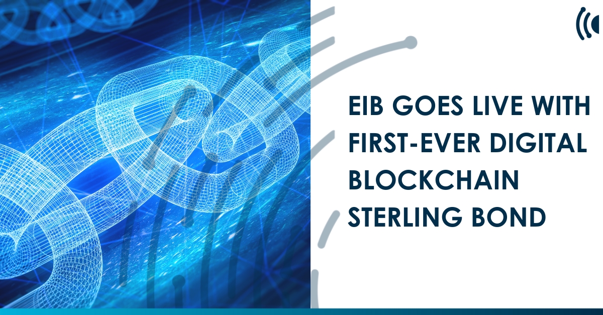 EIB goes live with first-ever digital blockchain sterling bond - Trade ...