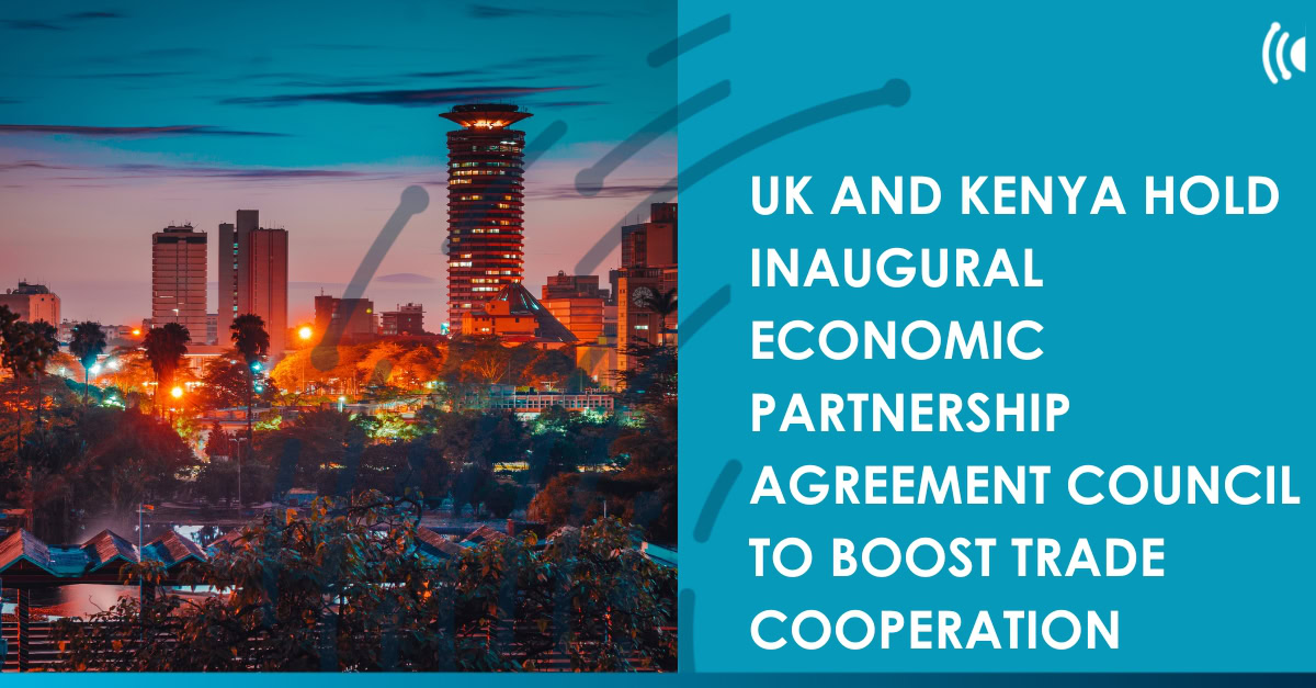 UK and Kenya hold inaugural Economic Partnership Agreement Council to ...