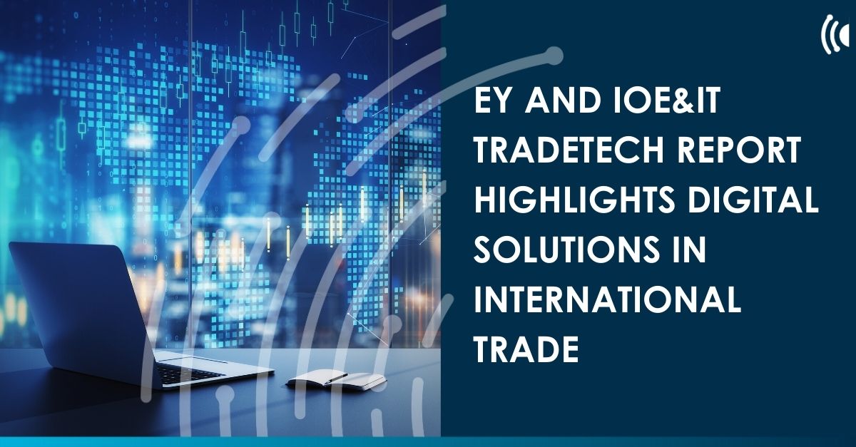 EY and IOE&IT tradetech report highlights digital solutions in ...