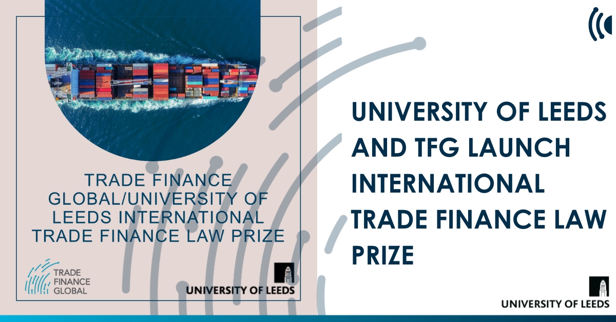 University of Leeds and TFG launch International Trade Finance Law prize