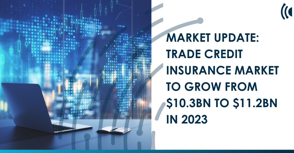 Market update: Trade credit insurance market to grow from $10.3bn to ...
