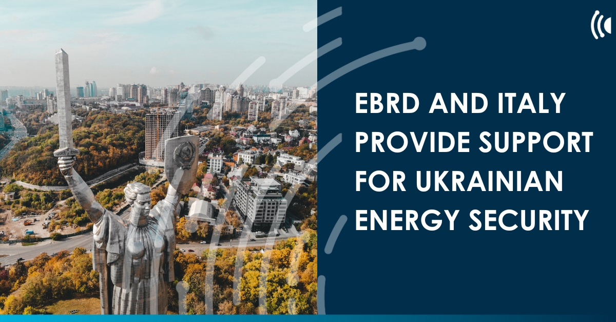 EBRD and Italy provide support for Ukrainian energy security