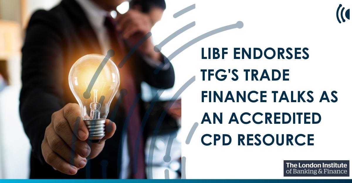 LIBF endorses TFG's Trade Finance Talks as an accredited CPD resource ...
