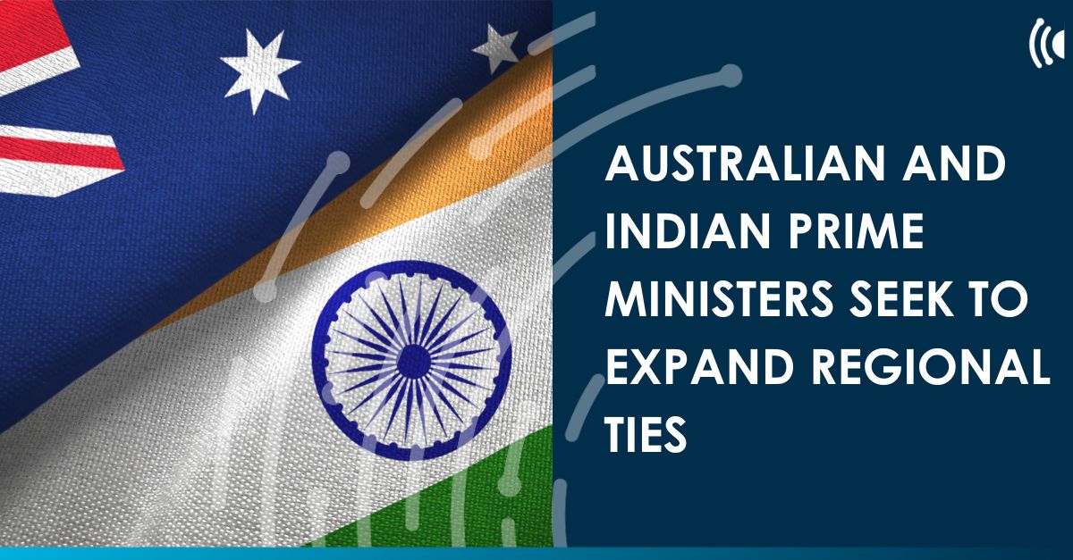Australian and Indian Prime Ministers seek to expand regional ties ...