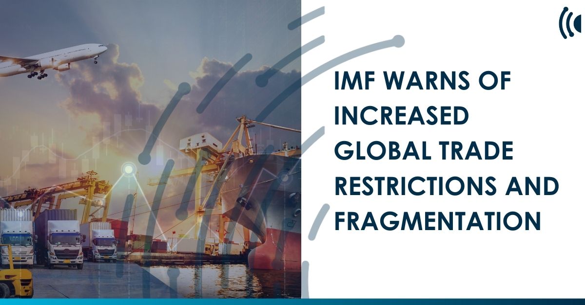 IMF warns of increased global trade restrictions and fragmentation