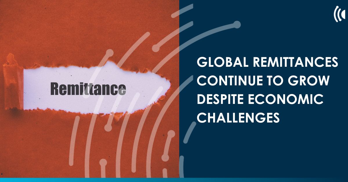 Global remittances continue to grow despite economic challenges