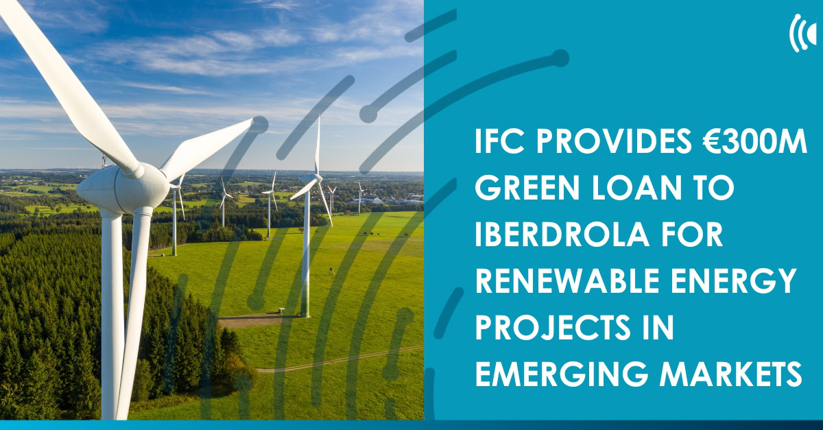 IFC provides €300M green loan to Iberdrola for renewable energy ...