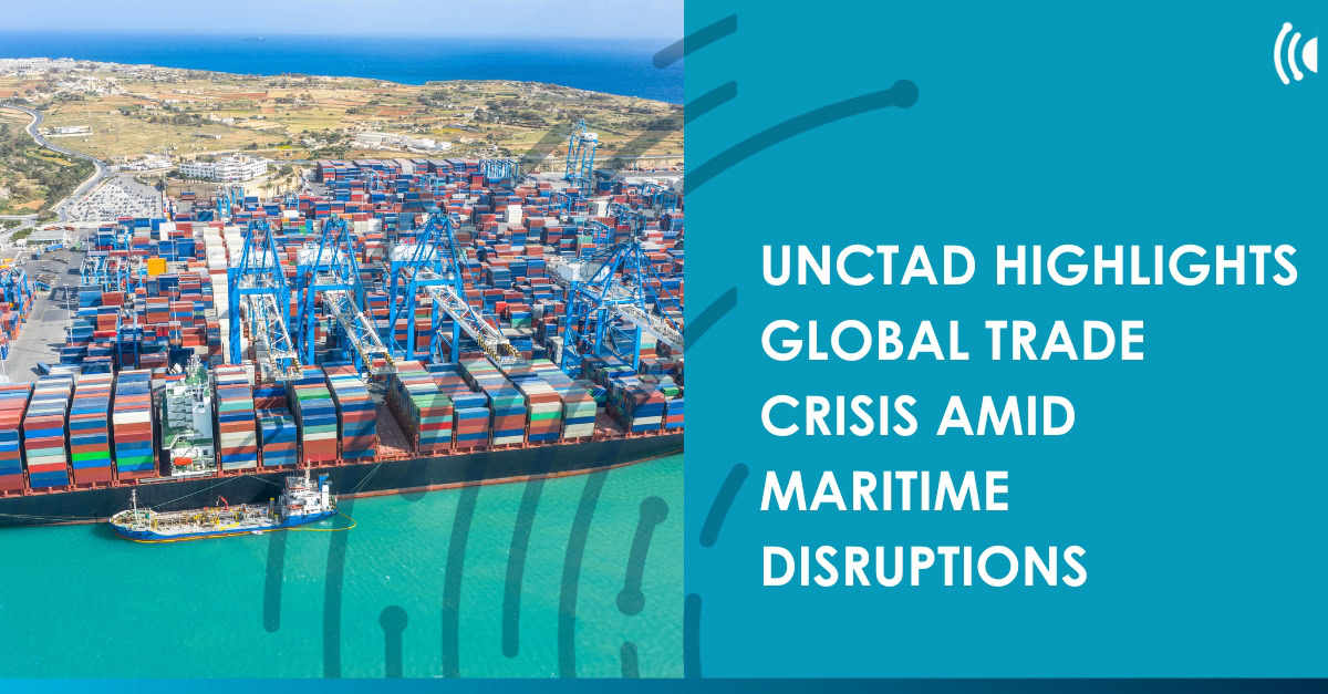 UNCTAD highlights global trade crisis amid maritime disruptions — Trade ...