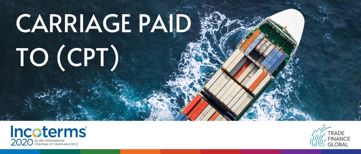 Carriage Paid To (CPT) Guide 2025 | Trade Finance Global