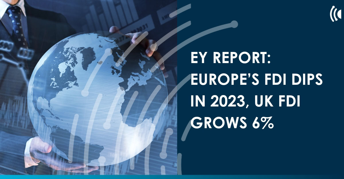 EY report: Europe’s FDI dips in 2023, UK FDI grows 6% — Trade Finance ...