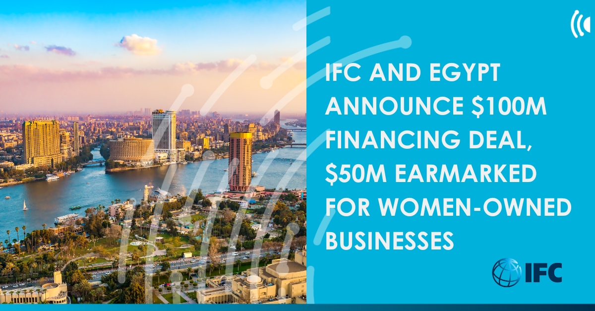 IFC and Egypt announce $100m financing deal, $50m earmarked for women-owned businesses