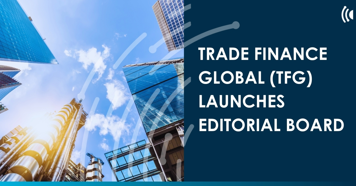 Trade Finance Global (TFG) launches Editorial Board — Trade Finance ...