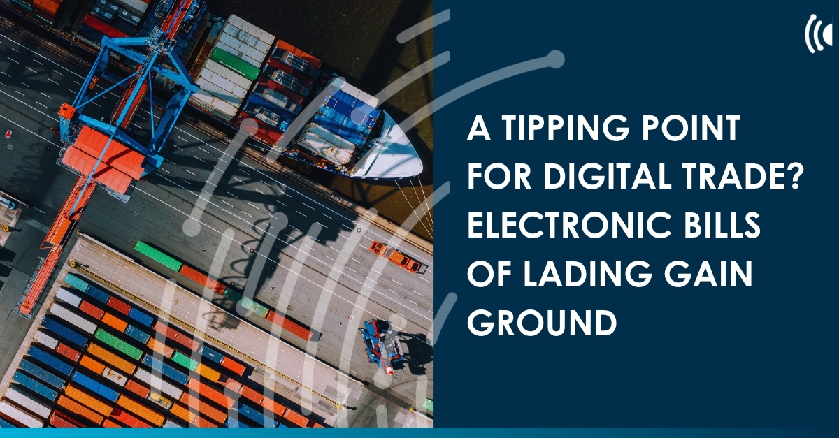 A tipping point for digital trade? Electronic Bills of Lading gain ...