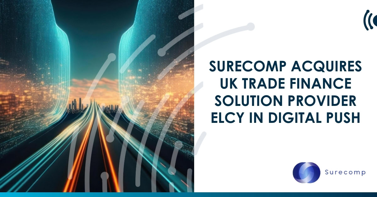 Surecomp acquires UK trade finance solution provider ELCY in digital ...