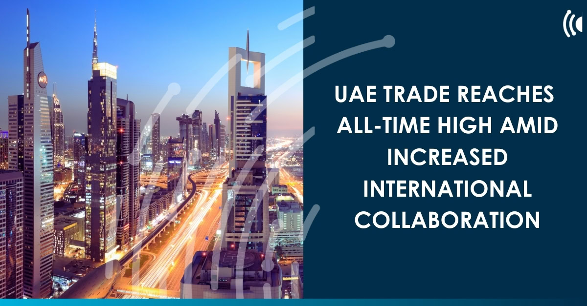 UAE trade reaches all-time high amid increased international ...