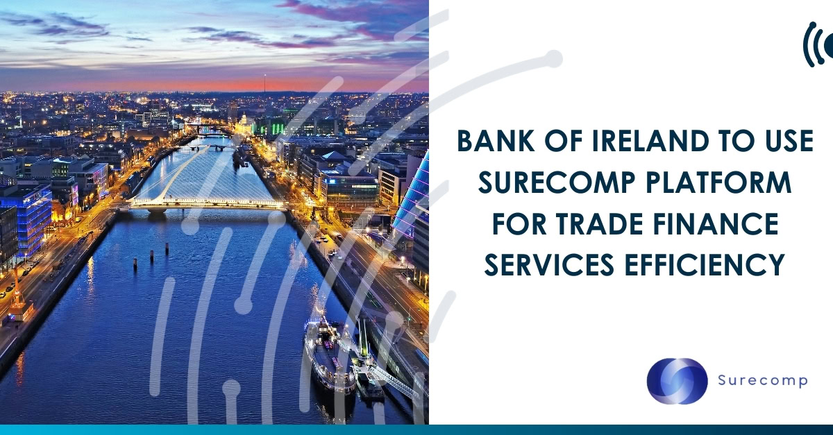 Bank of Ireland to use Surecomp platform for trade finance services ...